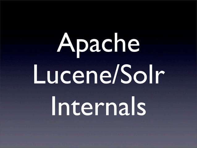 Apache Solr/Lucene Internals by Anatoliy Sokolenko | PPT