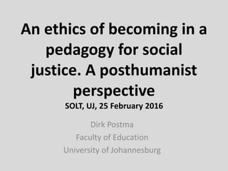 An ethics of becoming in a pedagogy for social justice - by Dirk Postma ...