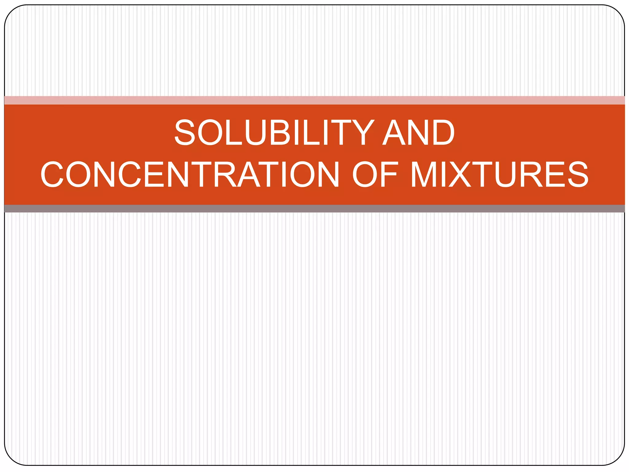 Solubility and concentration of mixtures | PPTX