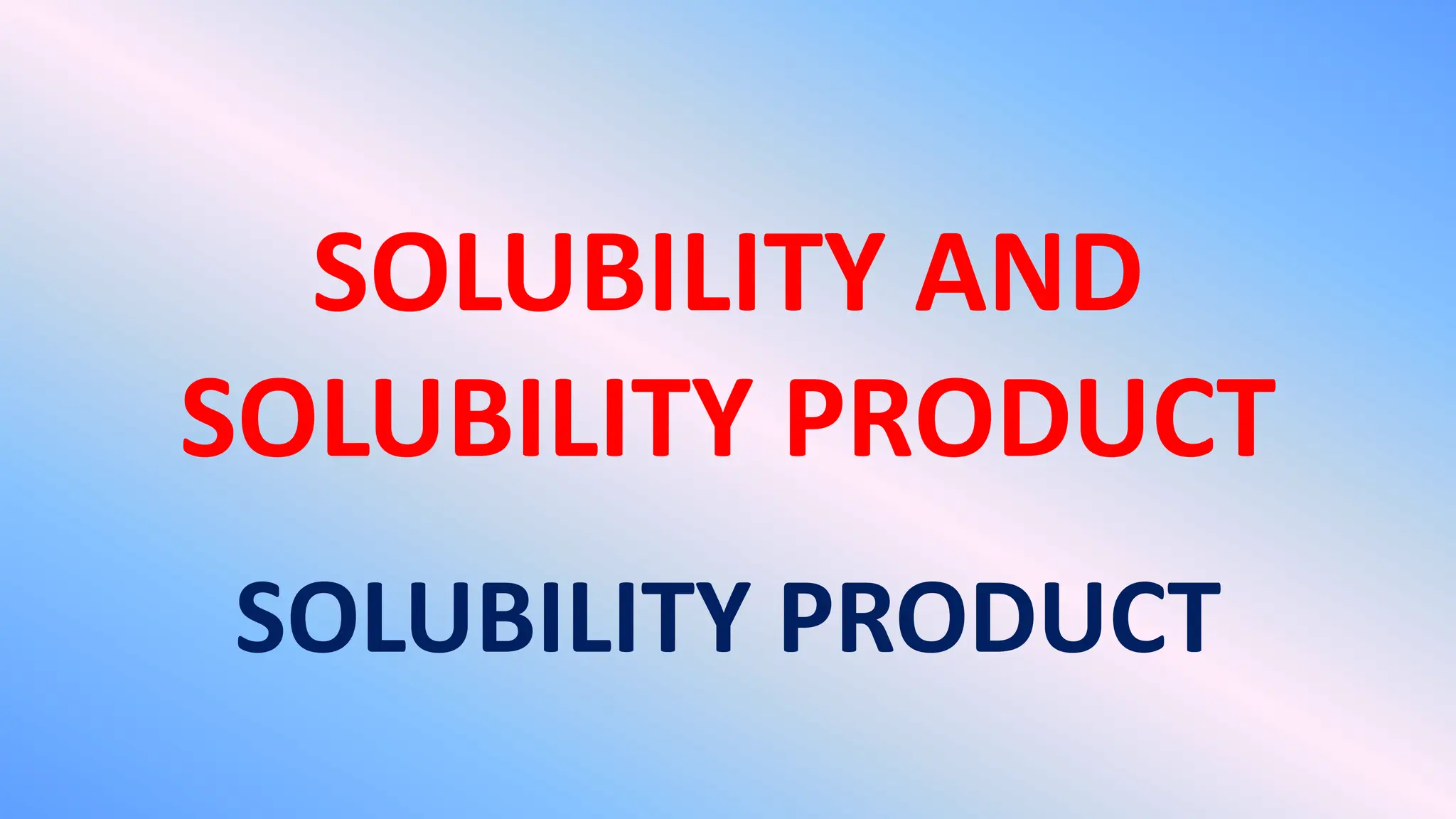 SOLUBILITY, AND SOLUBILITY PRODUCTS.pptx