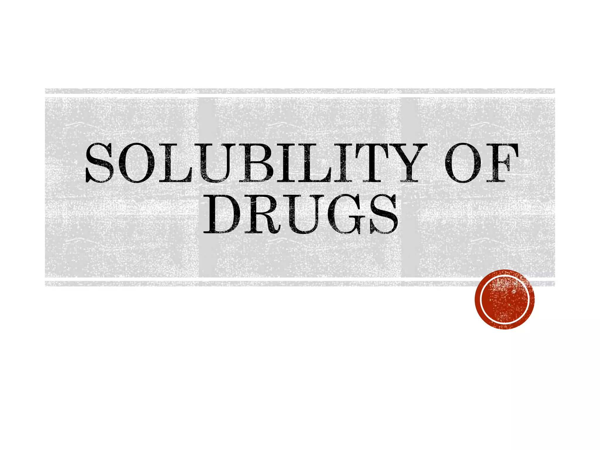 SOLUBILITY OF DRUGS.pptx