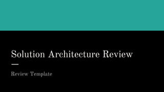 Solution+Architecture+Review+Template.pptx