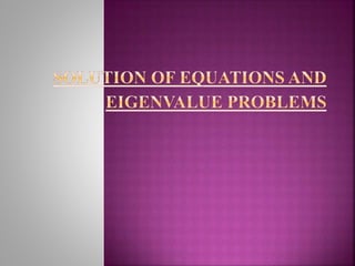 Solution of equations and eigenvalue problems | PPTX