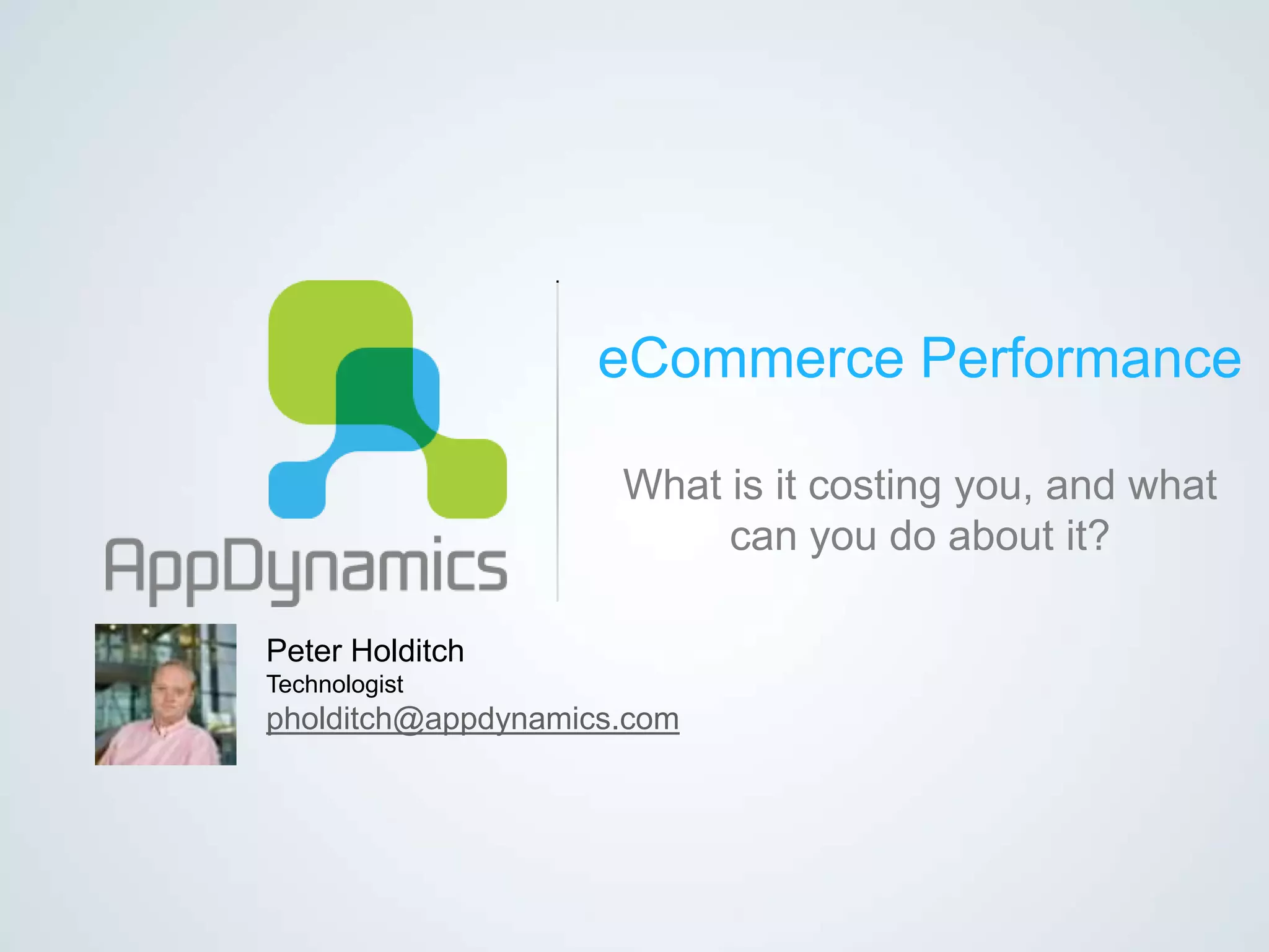 eCommerce Performance: What is it costing you, and what can you do about it? AppDynamics | PPTX