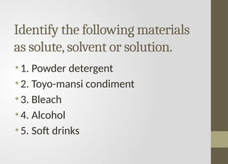 DIFFERENTIATE SOLUTION, SOLVENT AND SOLUTE.pptx