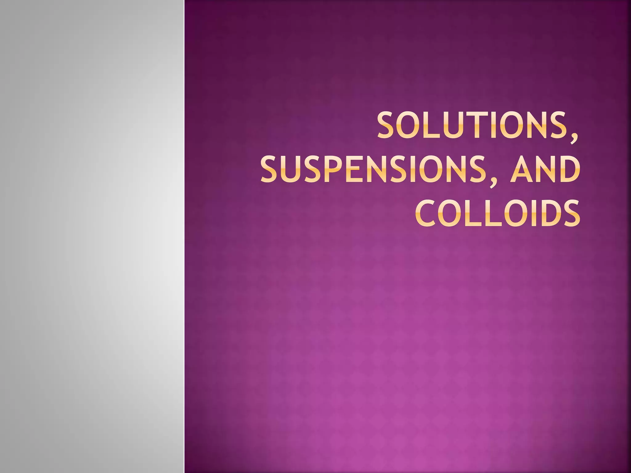 Solutions, suspensions, and colloids | PPTX