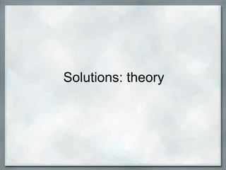 Solutions Theory in Chemistry: Basic concepts | PPT