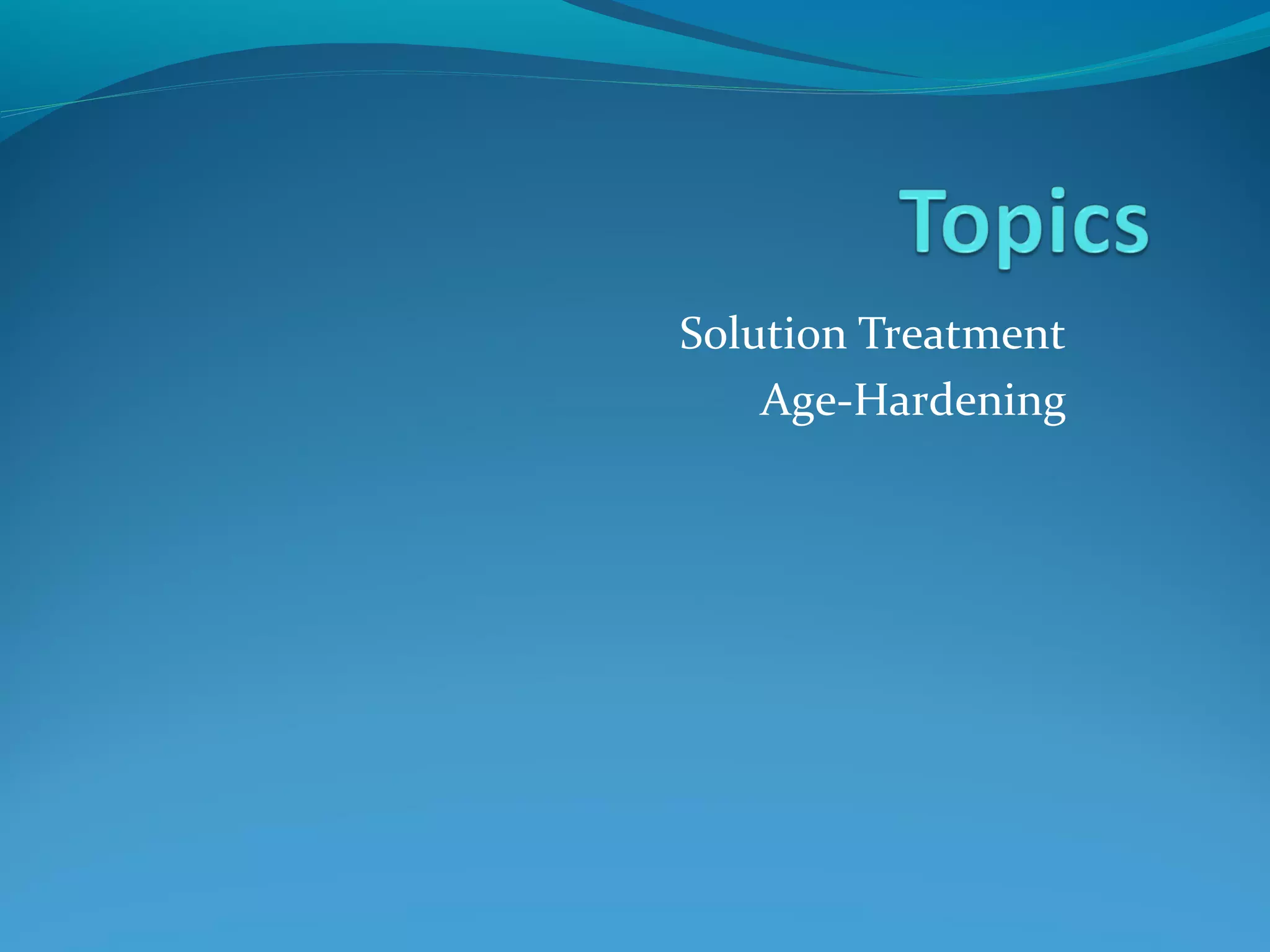 Solution treatment (precipitation hardening) | PPT