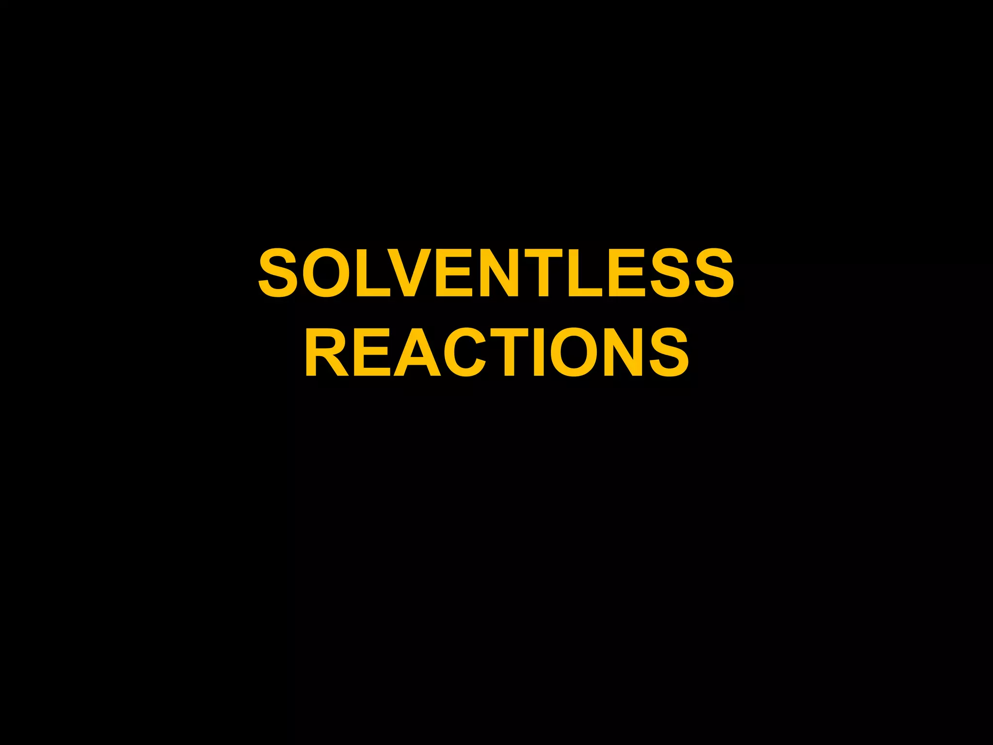 Solventless reaction in green chemistry | PPTX