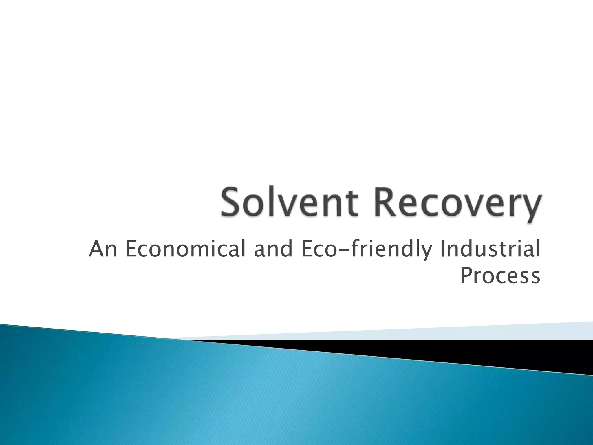Solvents Faciliatating Solvent Recovery Process | PPTX