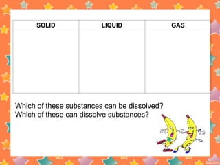 MIXTURE AND THEIR CHARACTERISTICS_Solvents and Solutes.ppt