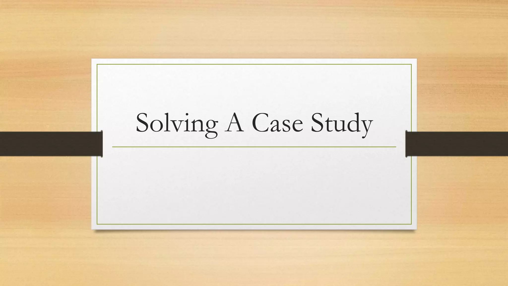 Solving A Case Study.pptx