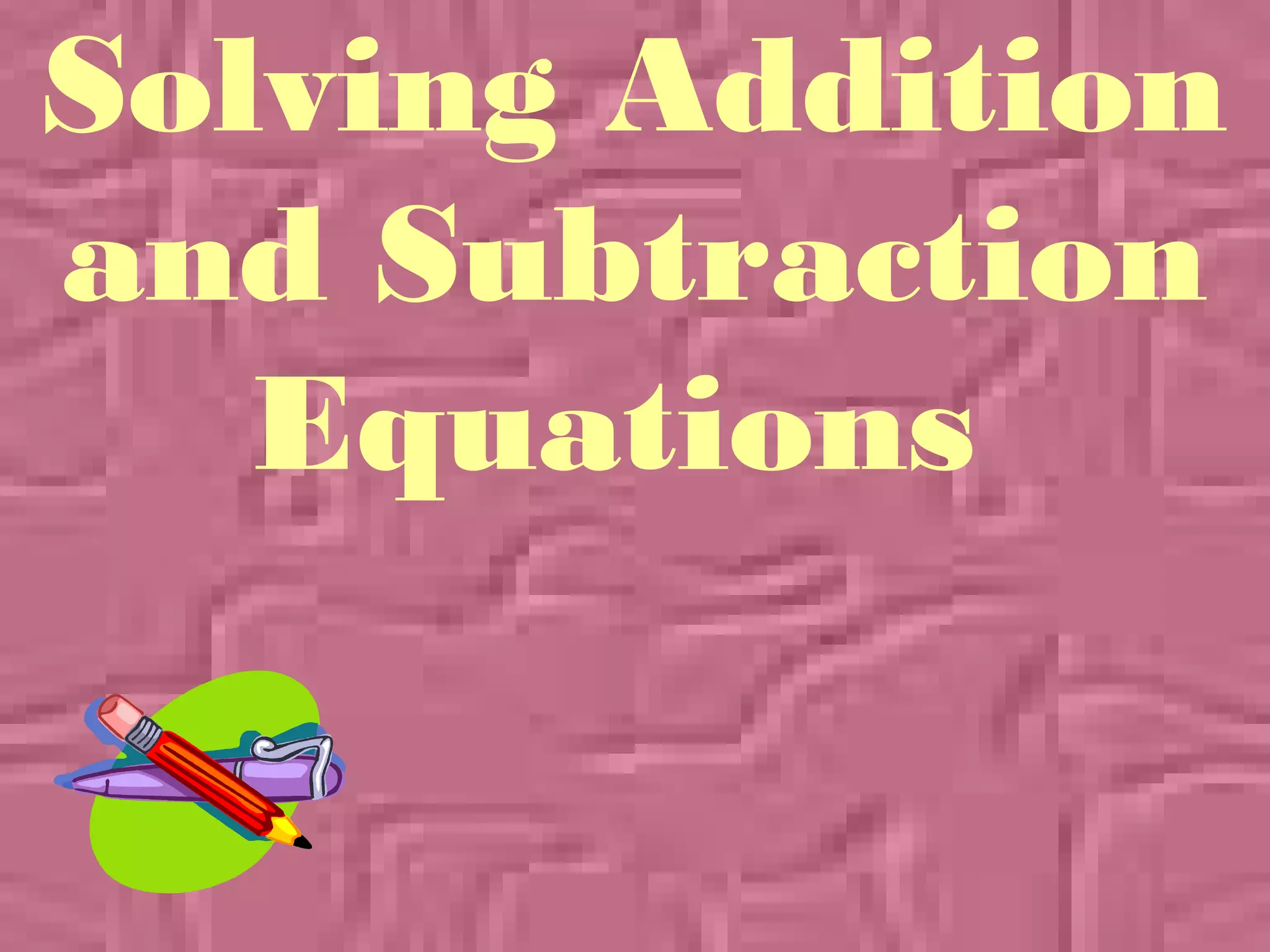 Solving addition and subtraction equations power point copy | PPT