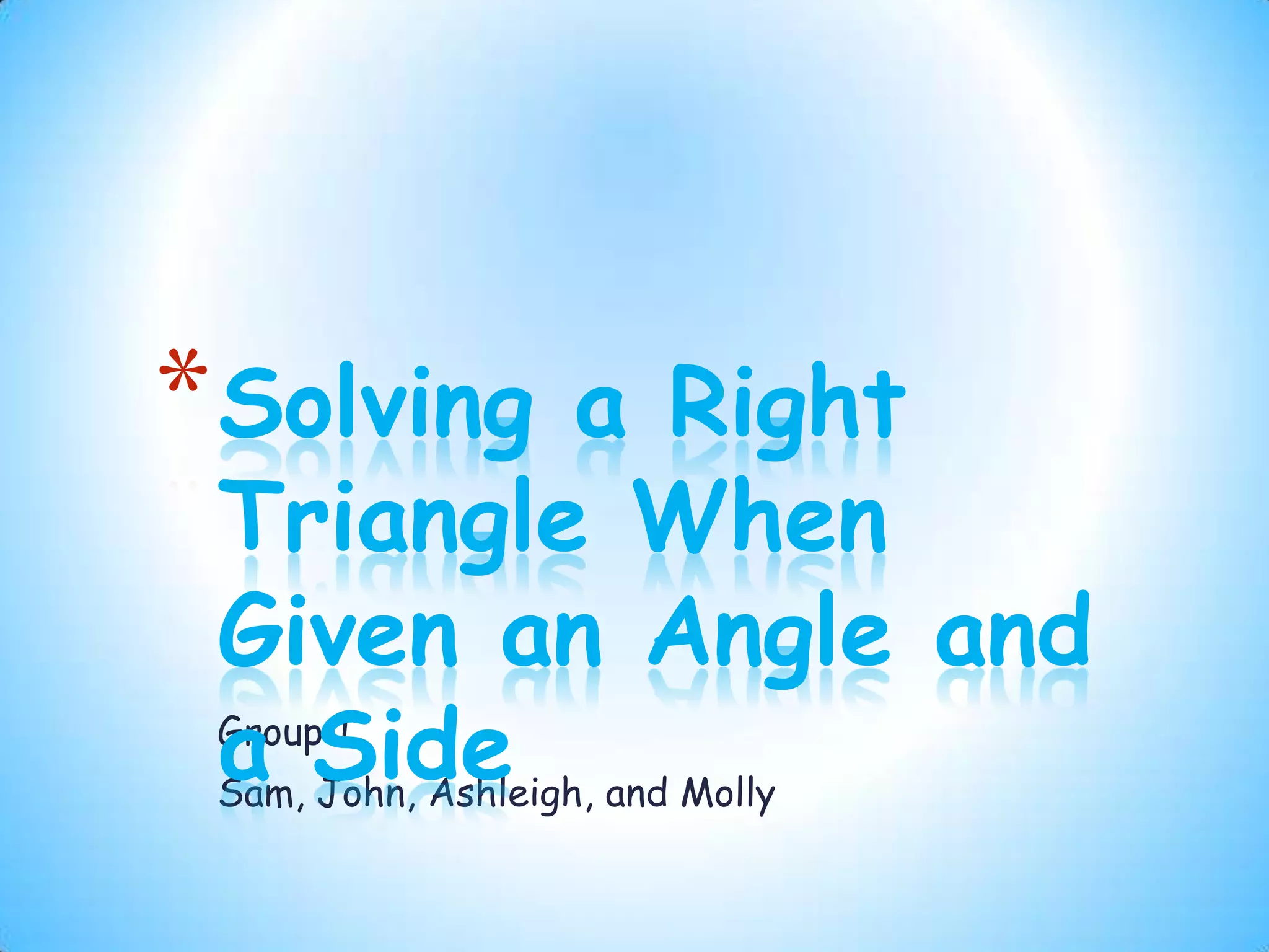 Solving a right triangle when given an angle group 1 sam,john,molly ...