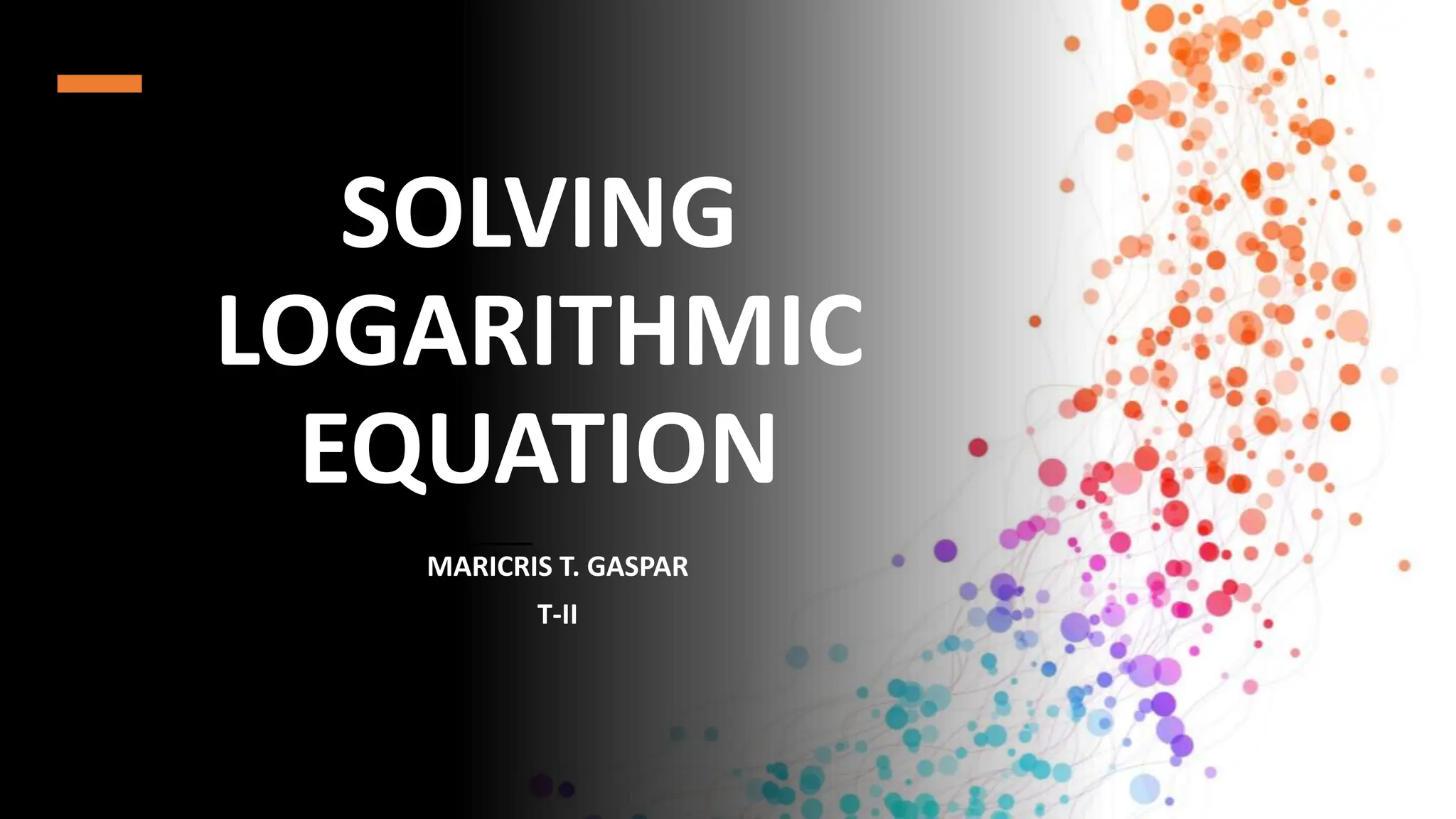 SOLVING LOGARITHMIC EQUATION.pptx