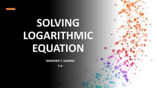 SOLVING LOGARITHMIC EQUATION.pptx