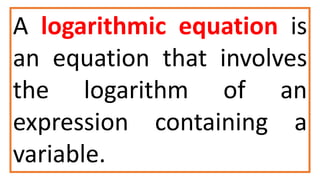 SOLVING LOGARITHMIC EQUATION.pptx