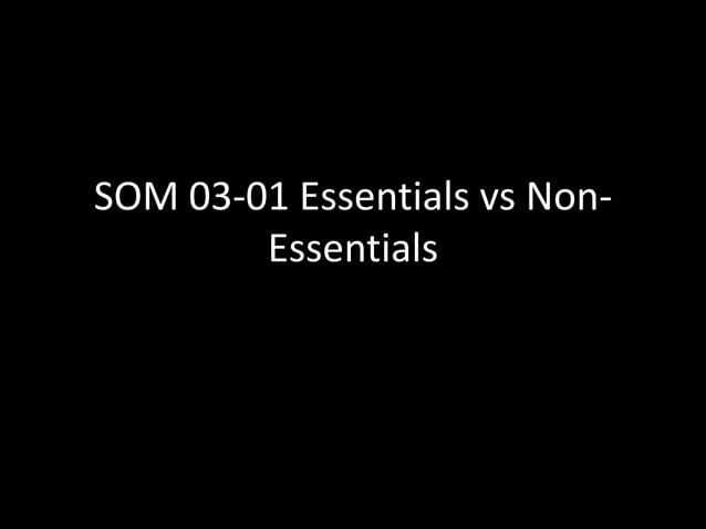 Som 104-01 essential vs non-essential | PPT