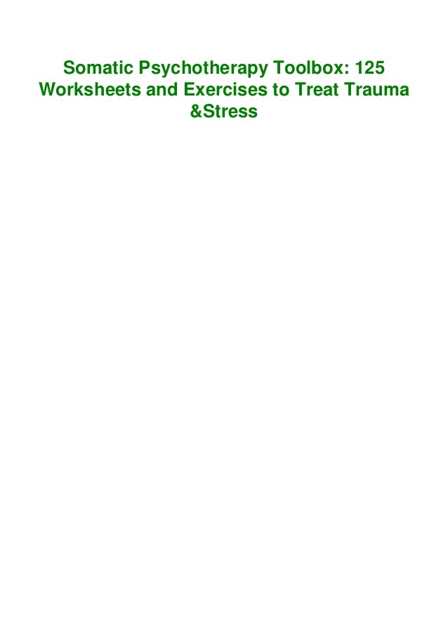 Somatic Psychotherapy Toolbox: 125 Worksheets and Exercises to Treat ...