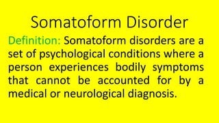 Somatoform Disorder, somatic symptoms and other types | PPTX