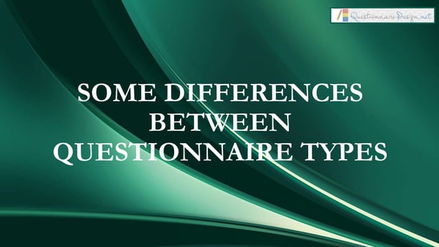 Some Differences Between Questionnaire Types