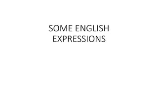 SOME ENGLISH EXPRESSIONS.pptx