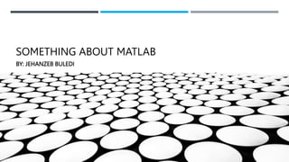 Something about matlab, tool matlab, software.pptx | Programming Languages | Computing