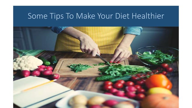 Some tips to make your diet healthier | PPT
