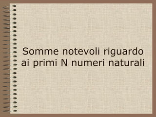Somme notevoli riguardo ai primi N numeri naturali | PPT