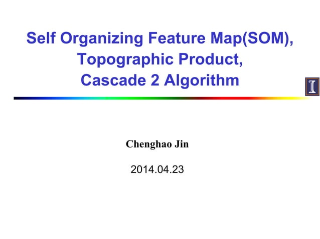 Self Organizing Feature Map(SOM), Topographic Product, Cascade 2 Algorithm | PPT