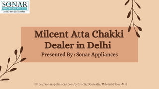 Sonar Appliances Your Trusted Milcent Atta Chakki Dealer in Delhi.pdf