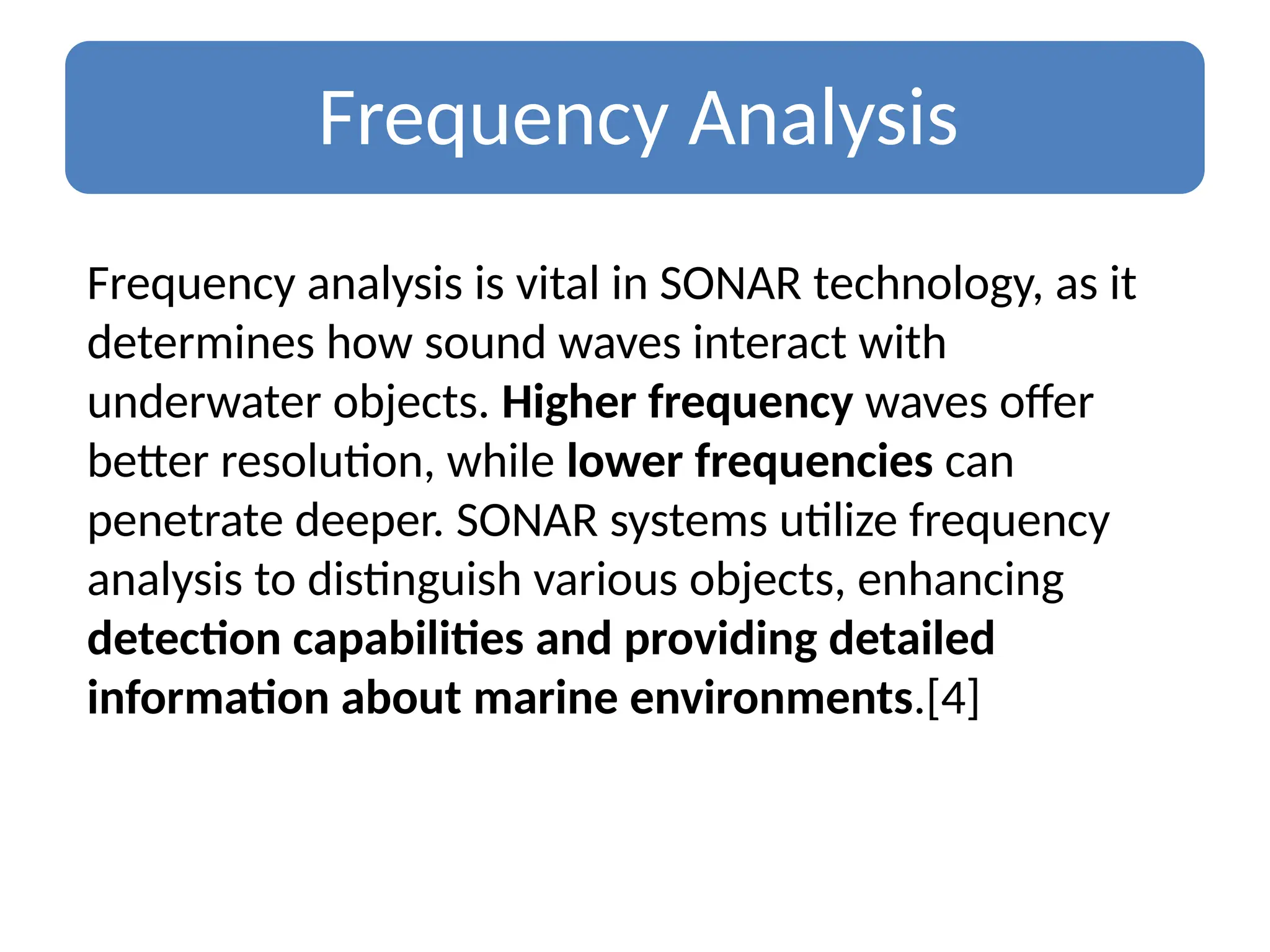 This presentation covers SONAR technology, including its definition, types, functions, frequency ...