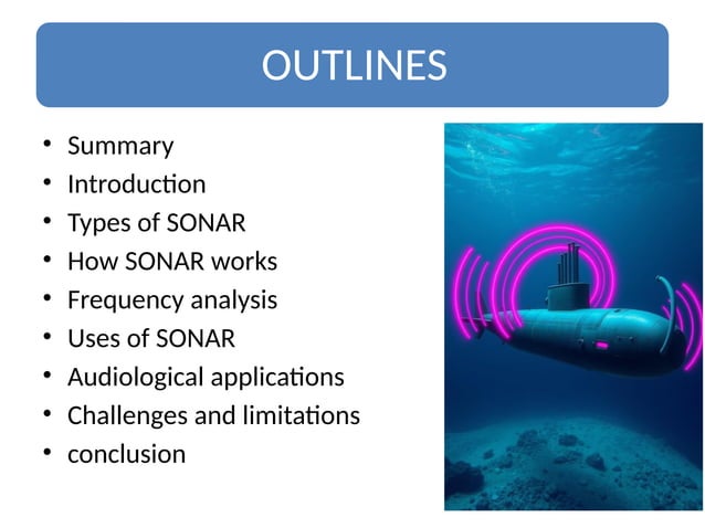 This presentation covers SONAR technology, including its definition ...