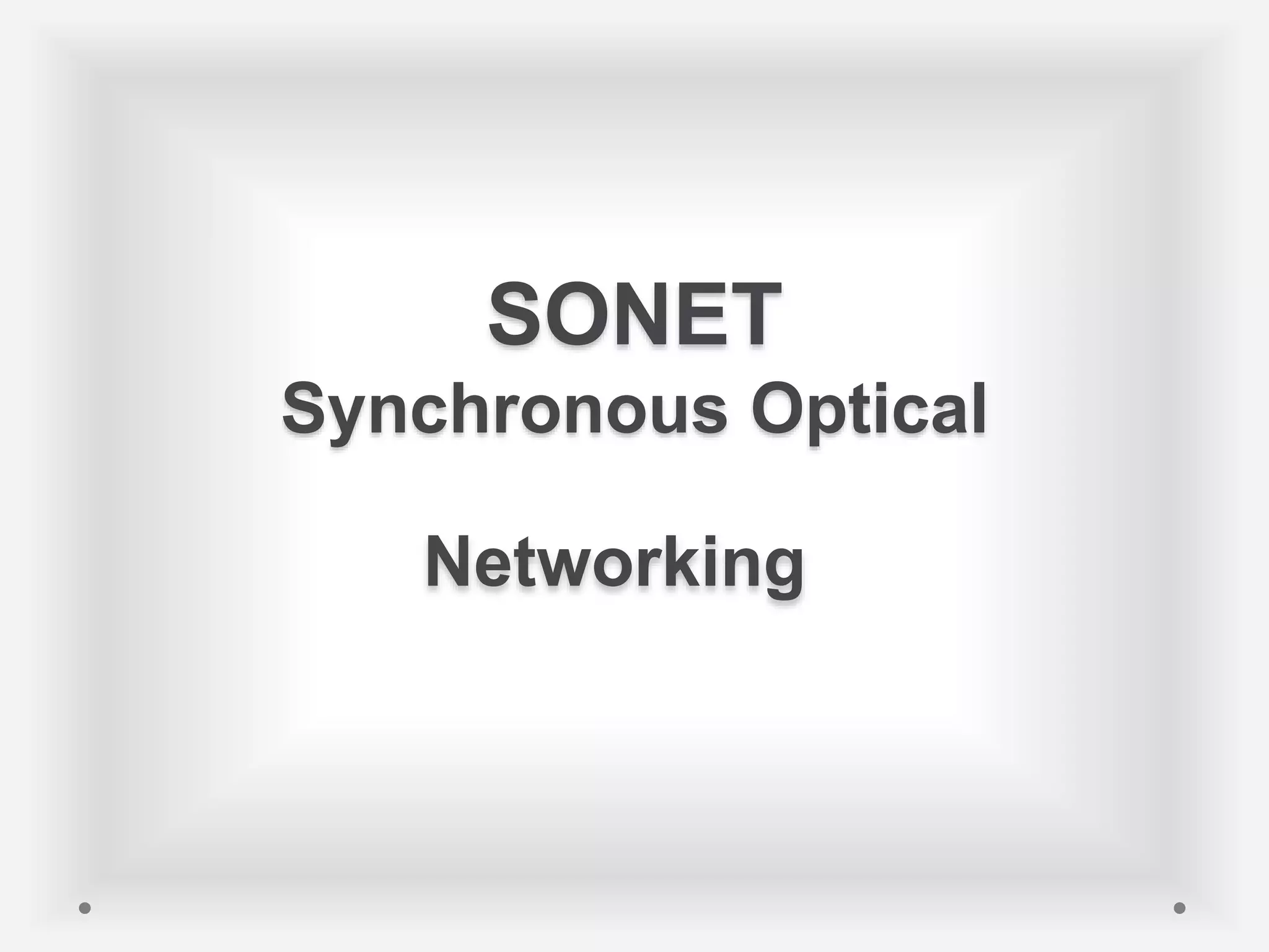 Sonet (synchronous optical networking ) | PPTX