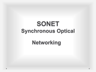 Sonet (synchronous optical networking ) | PPTX
