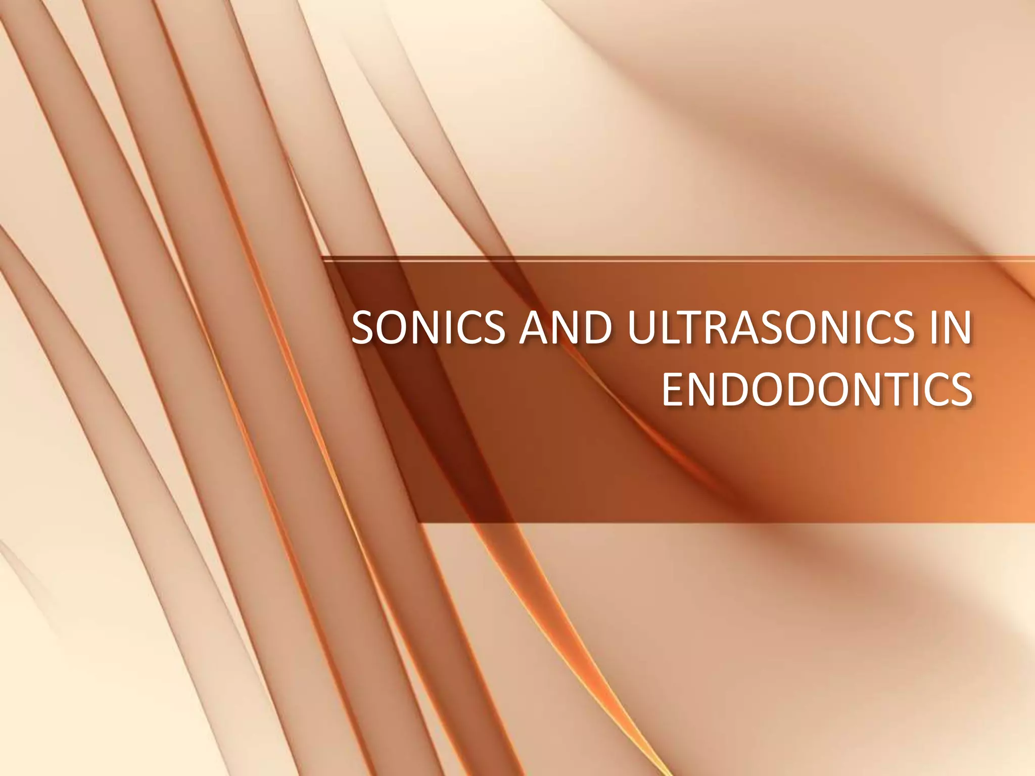 Sonics and ultrasonics in endodontics | PPT