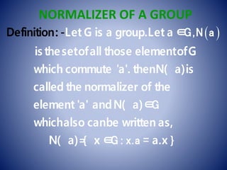 GROUP, SUBGROUP, ABELIAN GROUP, NORMAL SUBGROUP, CONJUGATE NUMBER,NORMALIZER OF SOME IMPORTANT ...