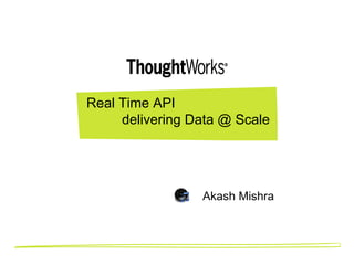 Real Time API delivering data @ Scale | PPT
