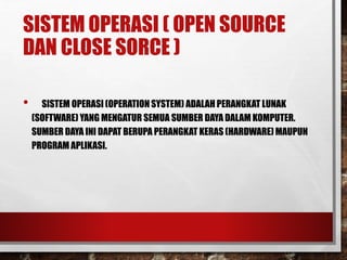 SISTEM OPERASI OPEN SOURCE & CLOSE SOURCE | PPT