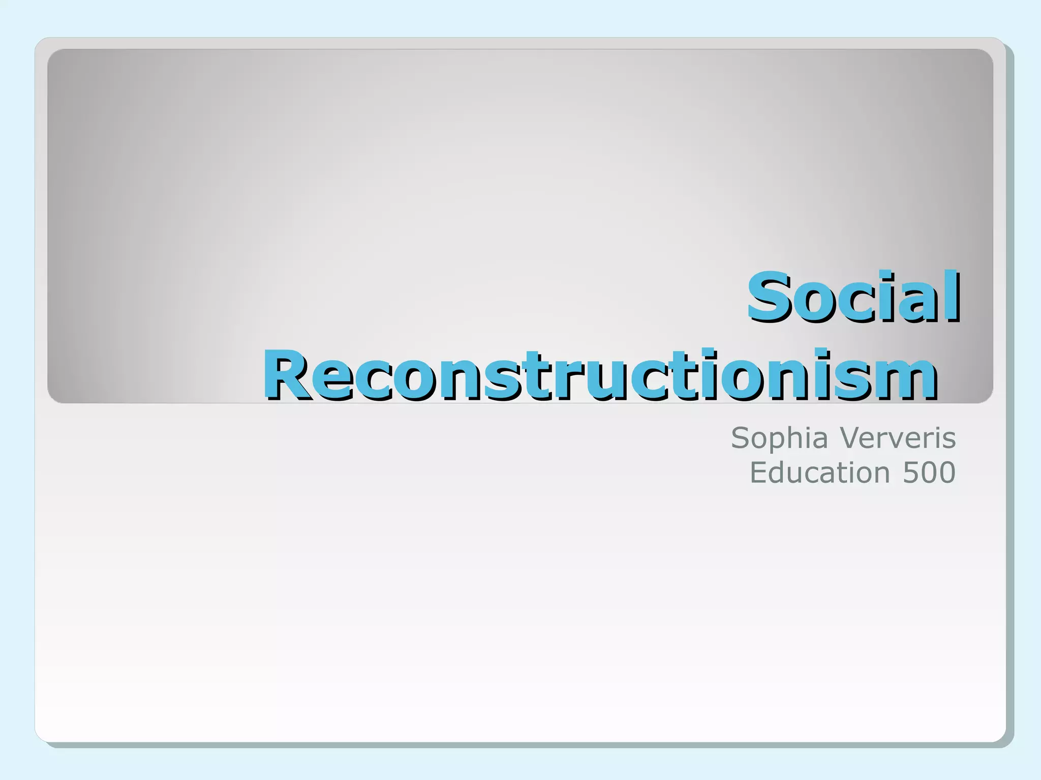 Sophia ververis social reconstructionism | PPT