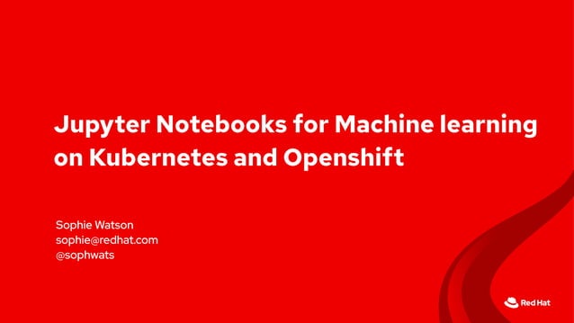 Jupyter Notebooks For Machine Learning On Kubernetes And Openshift Devnation Tech Talk Ppt