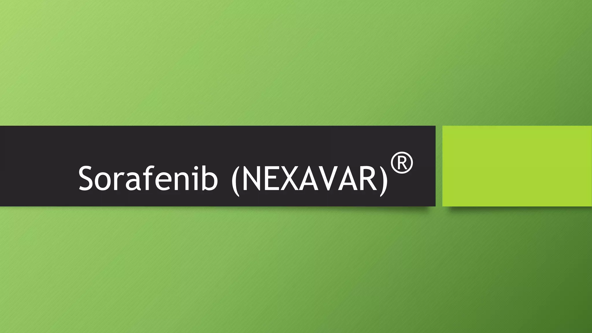 Sorafenib (NEXAVAR)® | PPTX