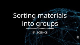 Sorting materials into groups class 6.pptx