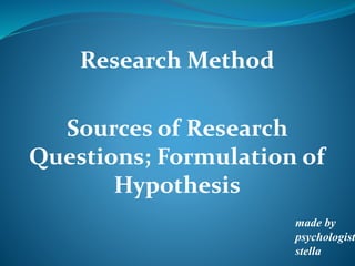 Sources of Research Questions and Formulation of Hypothesis | PPTX