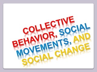 Collective Behavior, Social Movements, and Social Change | PPT