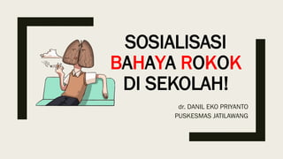 Sosialisasi_bahaya_rokok dan hubungannya dengan sosial ekonomi | PPT