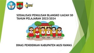 SOSIALISASI IJAZAH Sekolah Dasar TAHUN 2024.pptx
