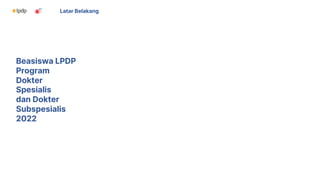 Sosialisasi LPDP Beasiswa Dokter Spesialis SubSpesialis Th. 2022.pdf