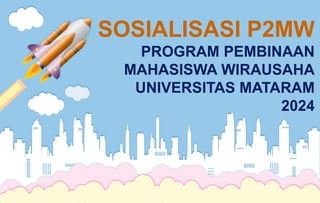 Sosialisasi tentang kegiatan P2MW Program Pembinaan Mahasiswa Wirausaha Universitas Mataram 2024 ...