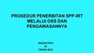 prosedur penerbitan SPP-IRT melalui OSS dan pengawasannyaa | PPT